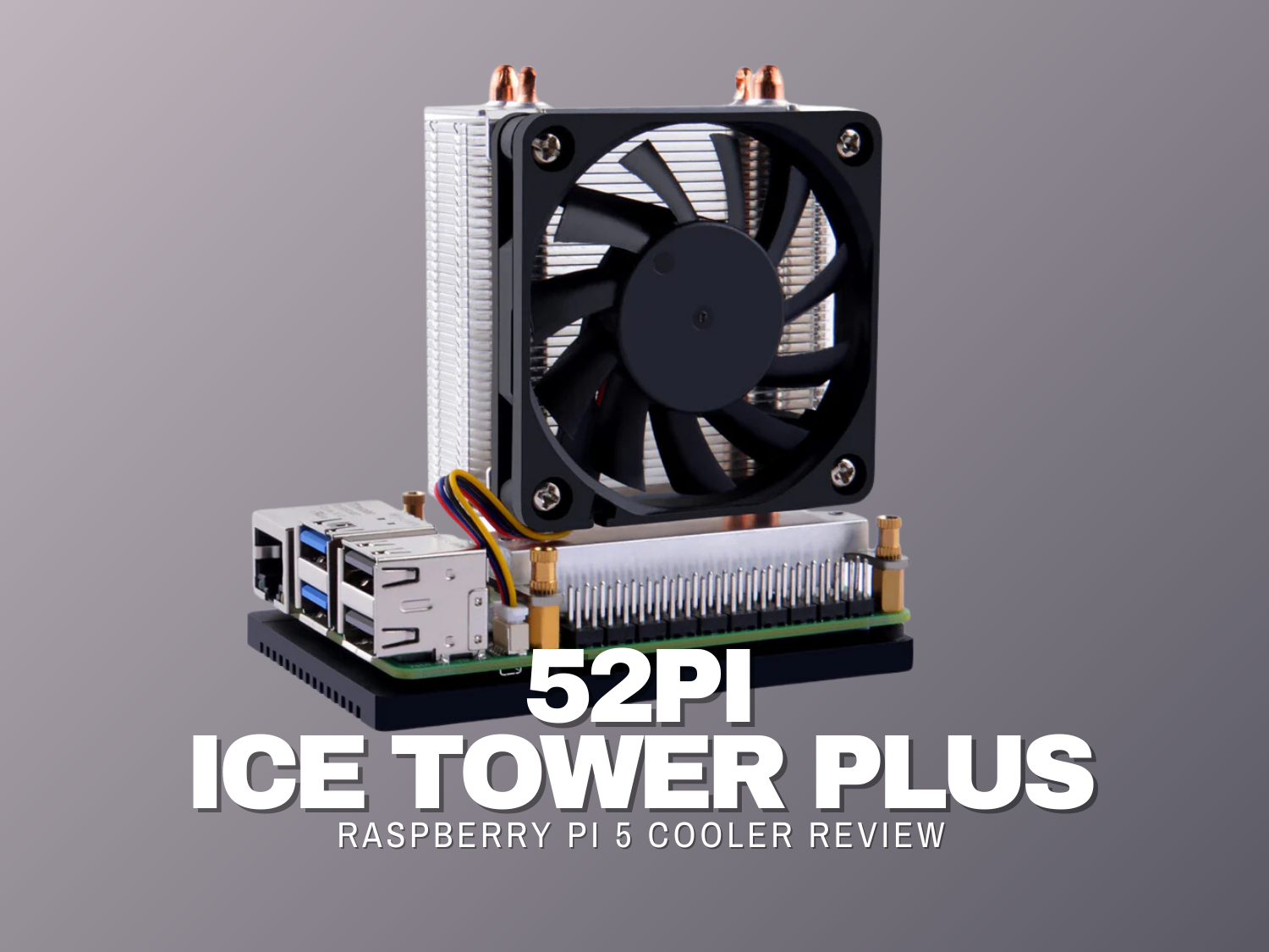 52Pi ICE Tower Plus for Raspberry Pi 5 Review - bret.dk